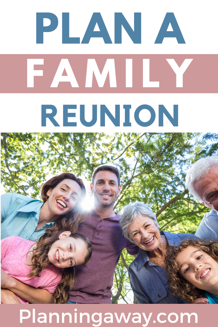 9 Tips On How to Plan A Family Reunion! – Planning Away
